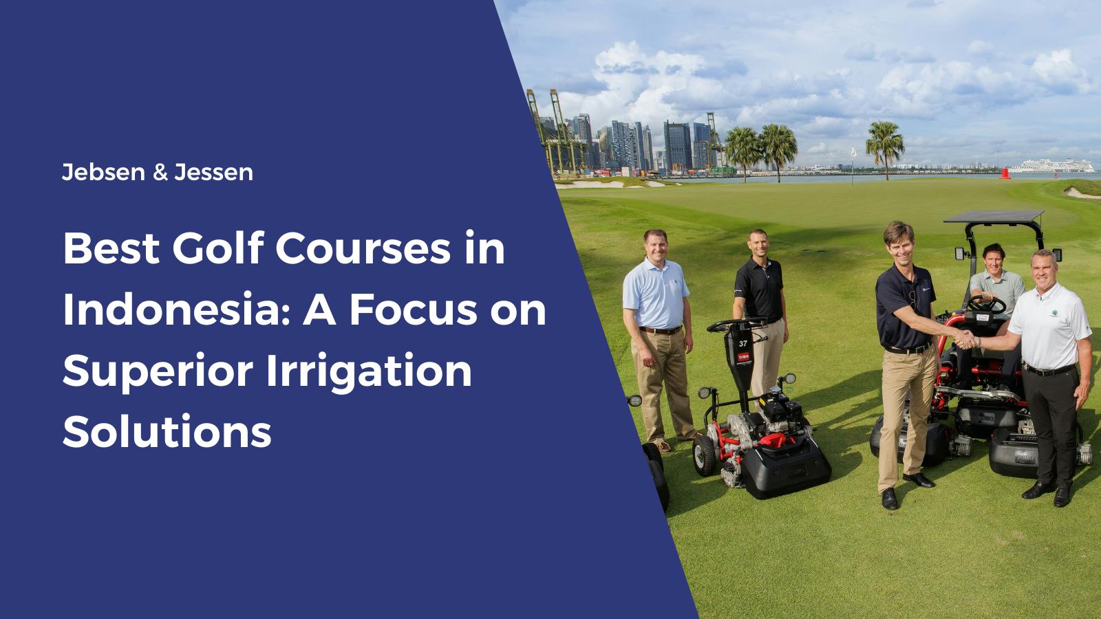 Best Golf Courses In Indonesia | Sustainable Irrigation Solutions ...