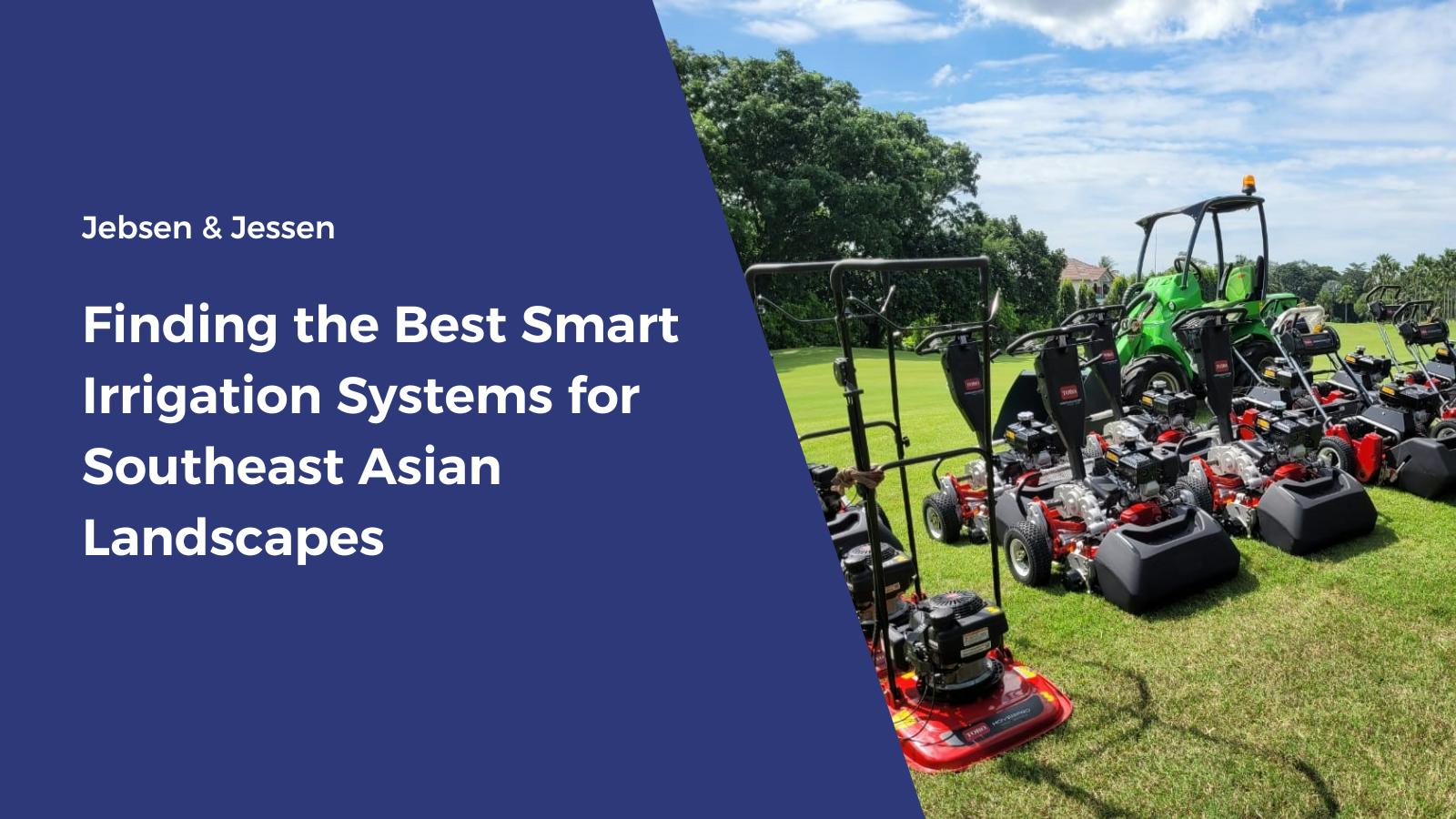 Finding The Best Smart Irrigation Systems For Southeast Asian Landscapes